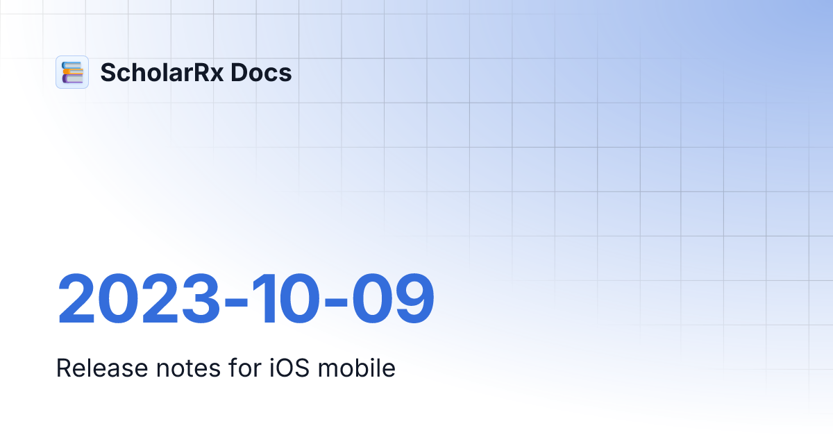 2023-10-09 | ScholarRx Docs